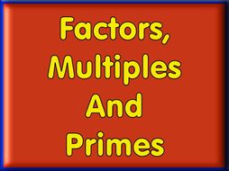 Factors, Multiples and Primes by happymathematician - Teaching ...