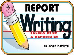 REPORT WRITING: LESSON PLAN AND RESOURCES by john421969 - Teaching ...