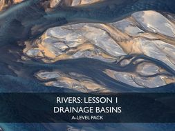 A-Level - Rivers: Lesson 1: Drainage Basins | Teaching Resources