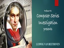 Composer Series Investigations: Who is Ludwig van Beethoven? Powerpoint ...
