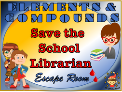 Elements and Compounds Escape Room for KS3 - Save the School Librarian ...