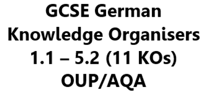GCSE German Knowledge Organisers (KOs) - Set of 11 (1.1 to 5.2) to Complement OUP/AQA Course ...