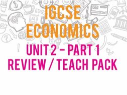 iGCSE Economics Unit 2 - Part 1 Unit Resource | Teaching Resources