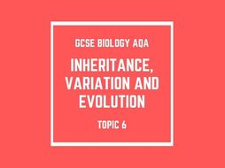 GCSE Biology AQA Topic 6: Inheritance, Variation and Evolution ...